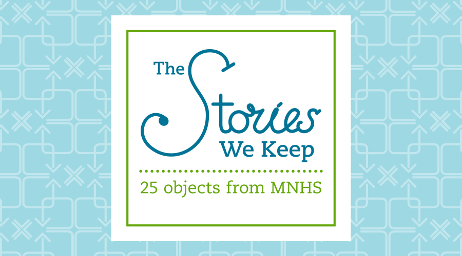 The Stories We Keep | Minnesota Historical Society